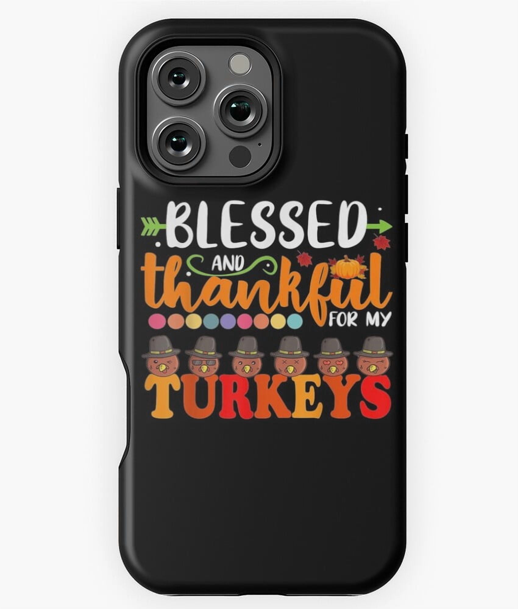 Blessed And Thankful For My Turkeys Phone Case for iPhone 16 15 14 13 ...