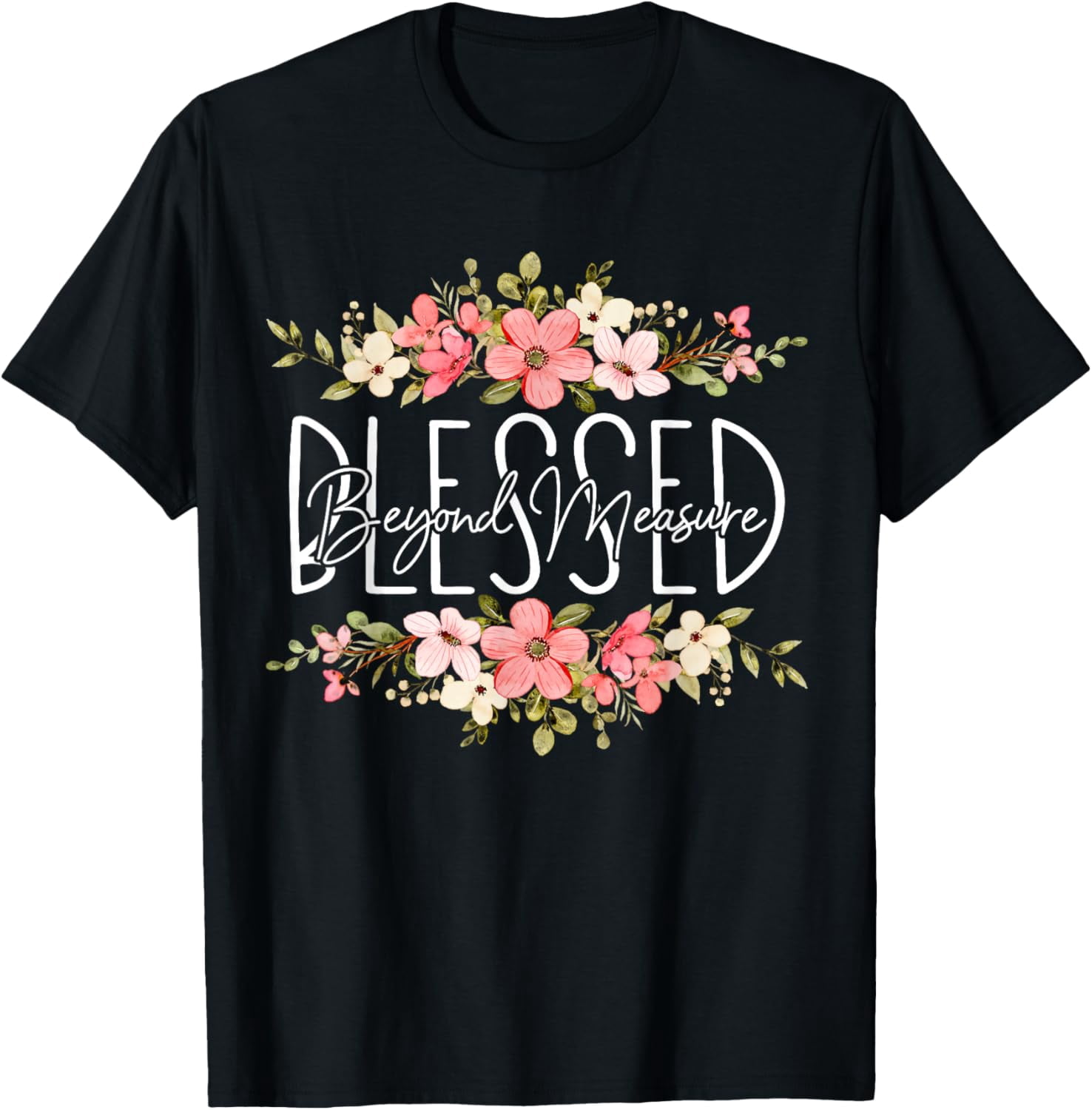 Blessed Beyond Measure Christian for Women Funny Flower T-Shirt ...