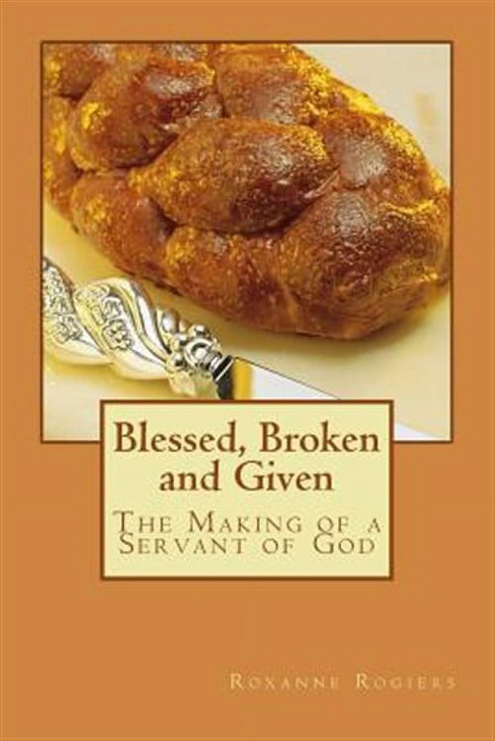 Blessed, Broken and Given : The Making of a Servant of God - Walmart.com