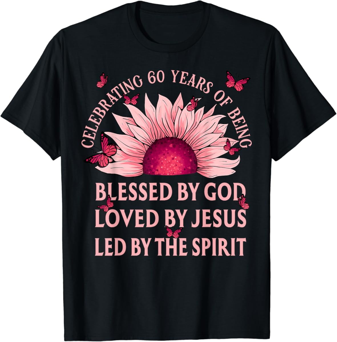 Blessed By God For 60 Years Pink Sunflower Birthday Unisex Men Women T ...