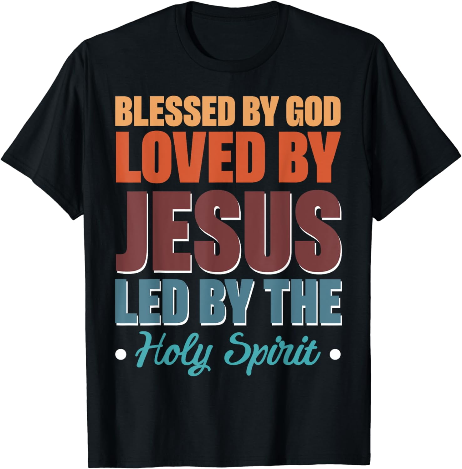 Blessed By God Loved By Jesus Led By The Holy Spirit T-Shirt - Walmart.com
