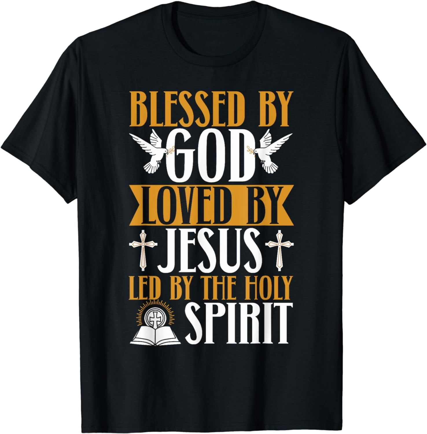 Blessed By God Loved By Jesus Led By The Holy Spirit T-Shirt - Walmart.com