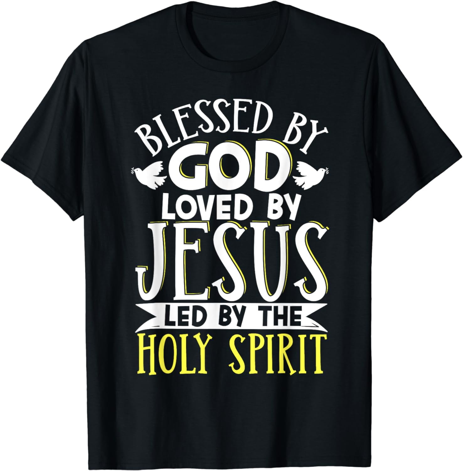 Blessed By God Loved By Jesus Led By The Holy Spirit T-Shirt - Walmart.com