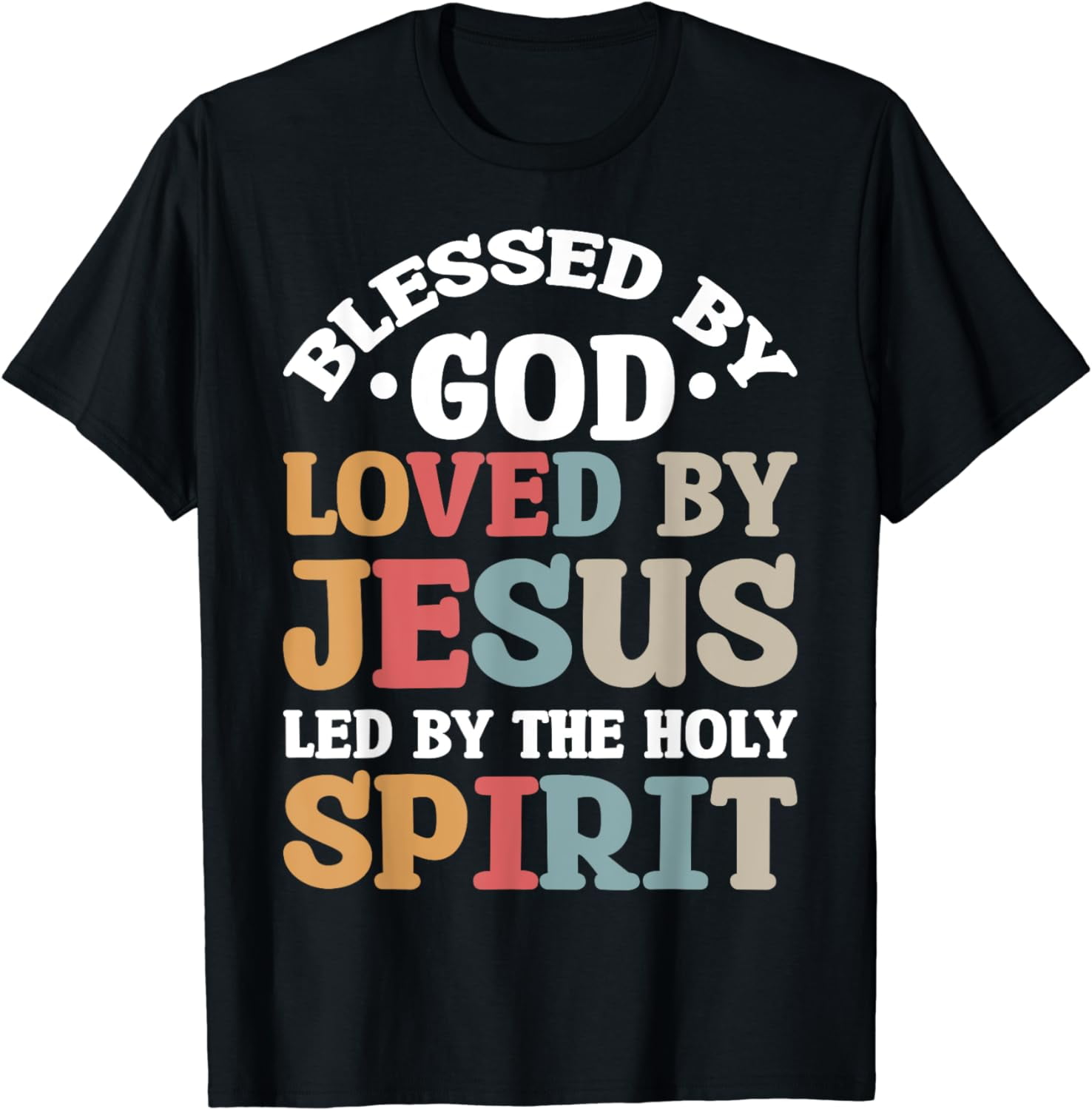 Blessed By God Loved By Jesus Led By The Holy Spirit T-Shirt - Walmart.com