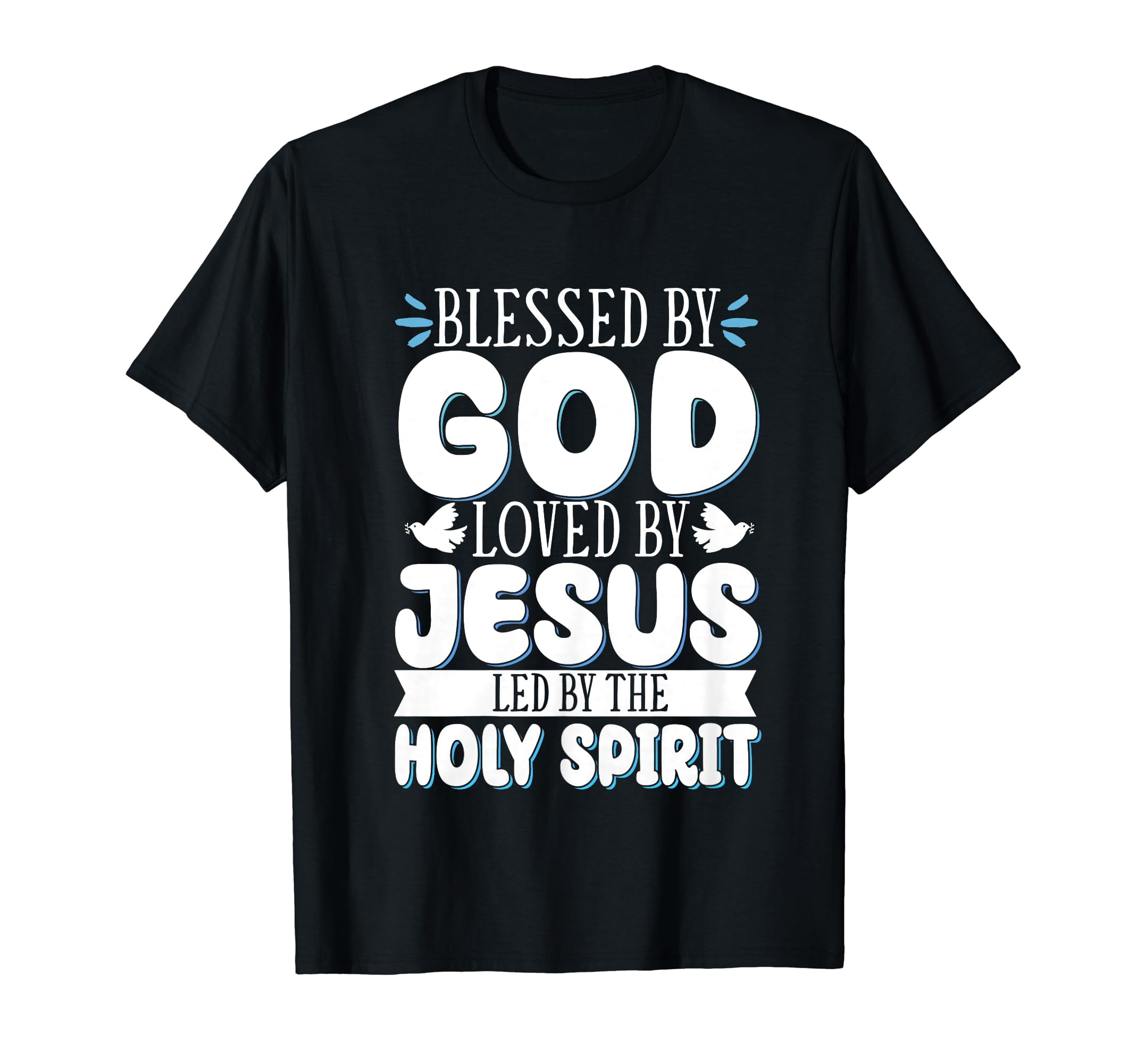 Blessed By God Loved By Jesus Led By The Holy Spirit T-Shirt - Walmart.com