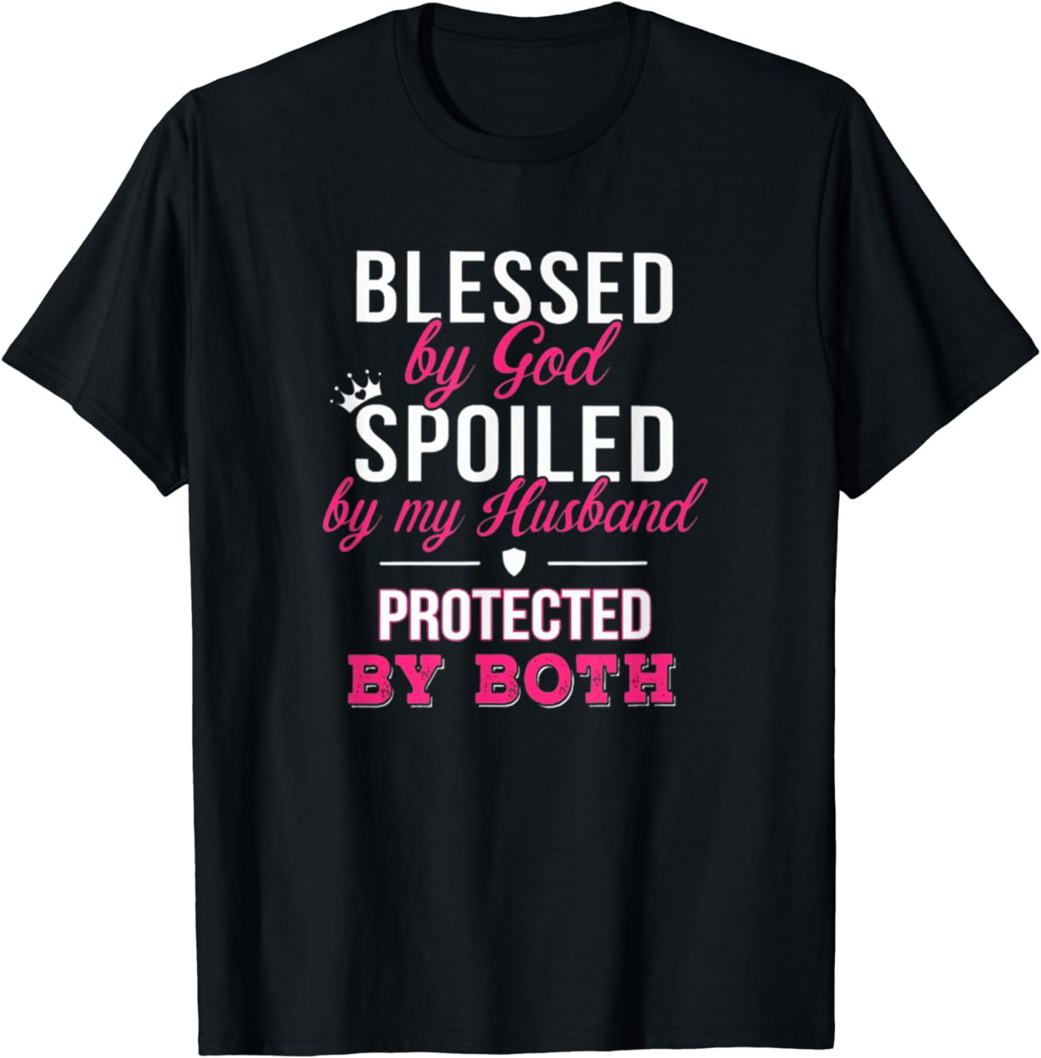 Blessed By God Spoiled By Husband Protected By Both T-Shirt - Walmart.com