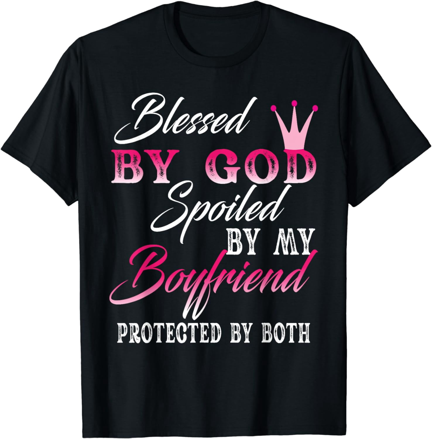 Blessed By God Spoiled By My Boyfriend Protected By Both T-Shirt ...