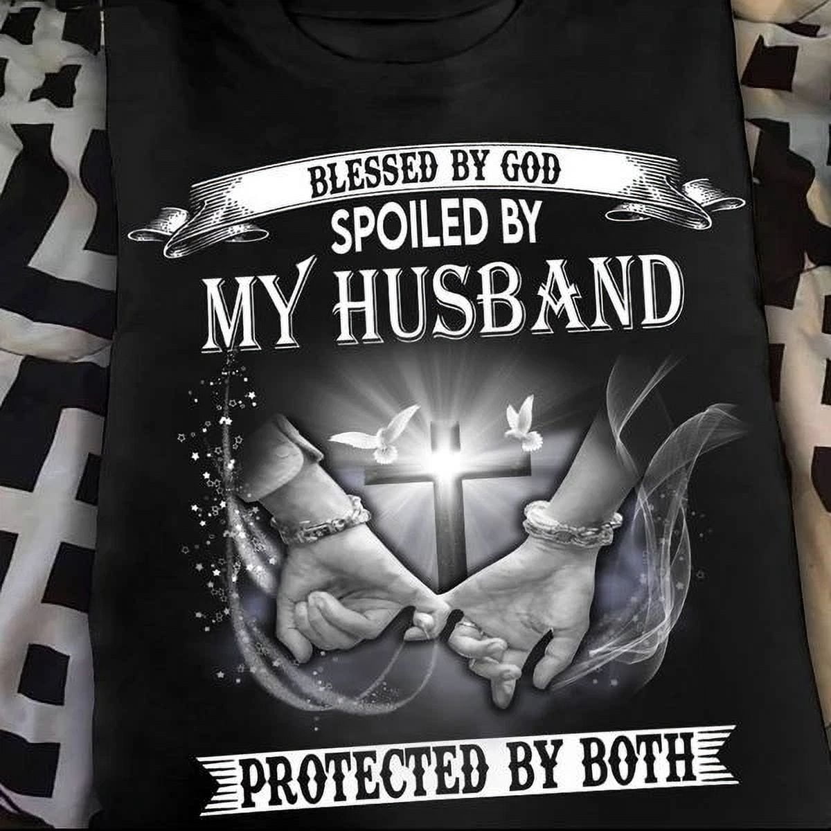 Blessed By God Spoiled By My Husband Protected By Both Jesus Cross ...