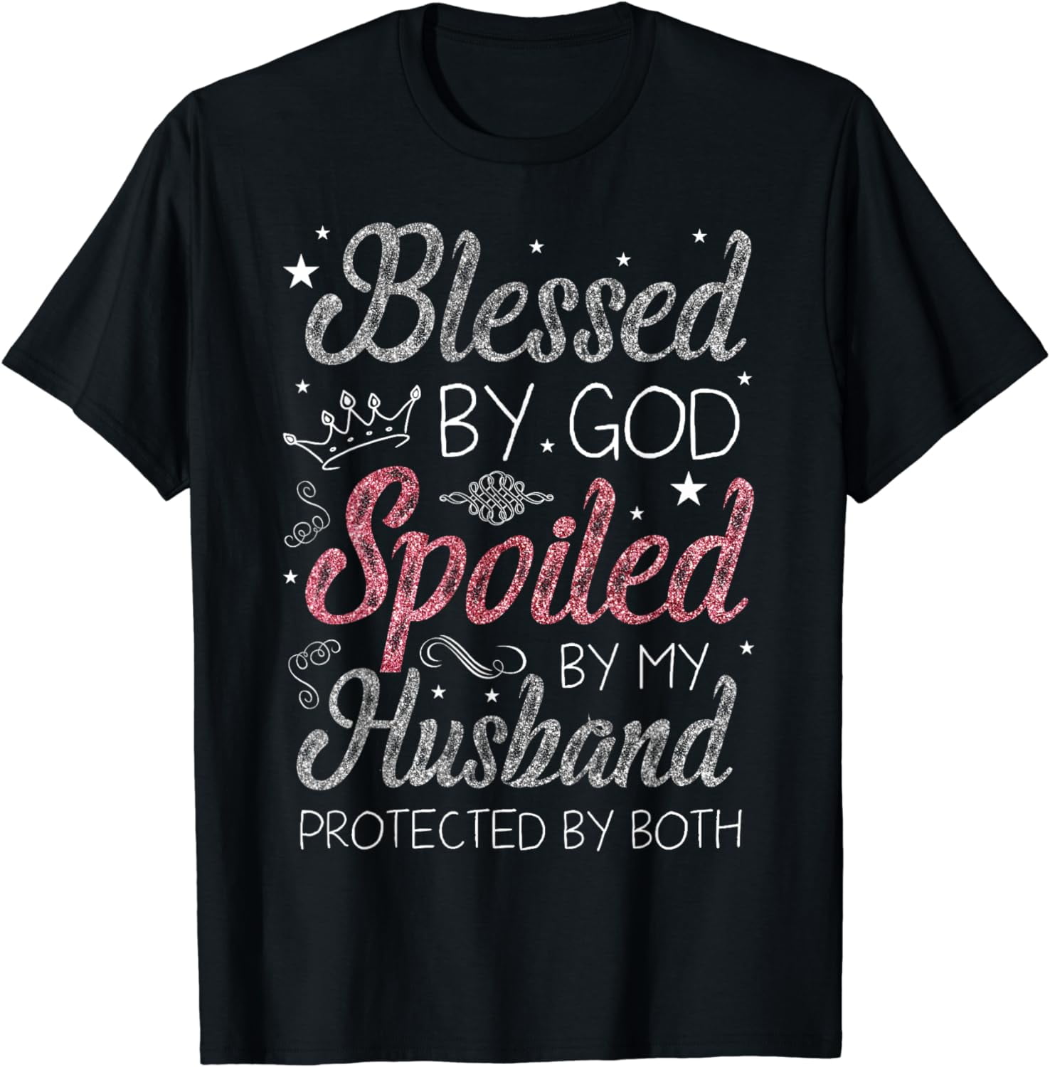 Blessed By God Spoiled By My Husband Protected By Both Mom T-Shirt ...