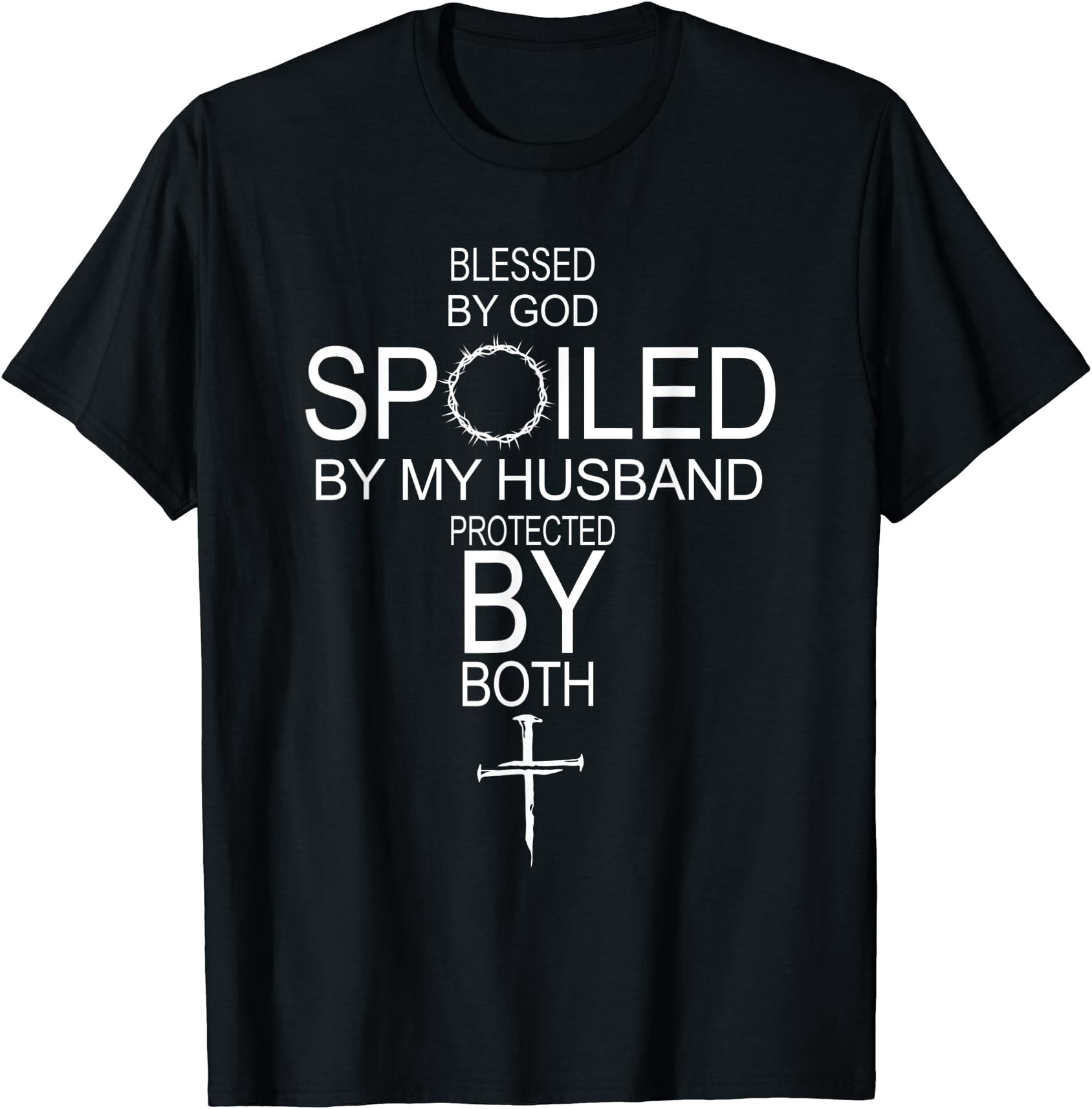 Blessed By God Spoiled By My Husband Protected By Both T-Shirt for ...