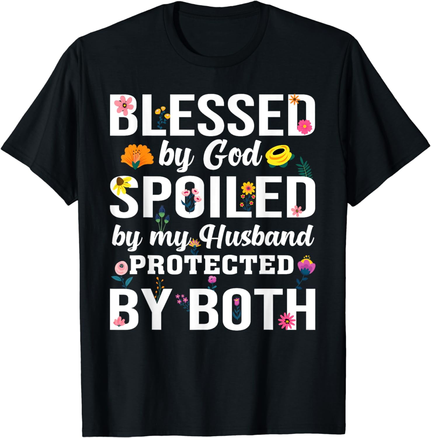 Blessed By God Spoiled By My Husband Protected By Both T-Shirt ...