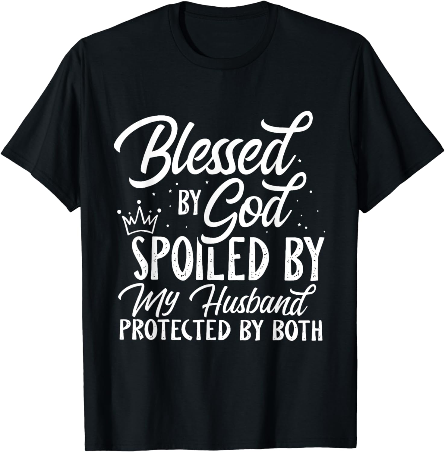 Blessed By God Spoiled By My Husband Protected By Both T-Shirt ...
