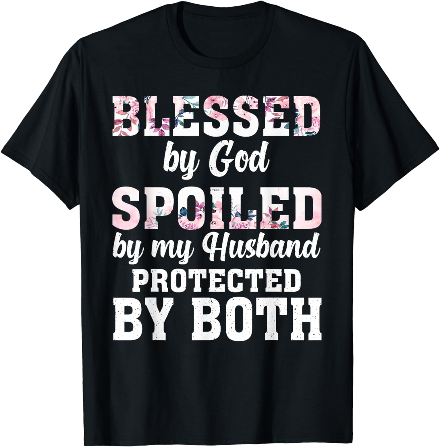 Blessed By God Spoiled By My Husband Protected By Both T-Shirt ...