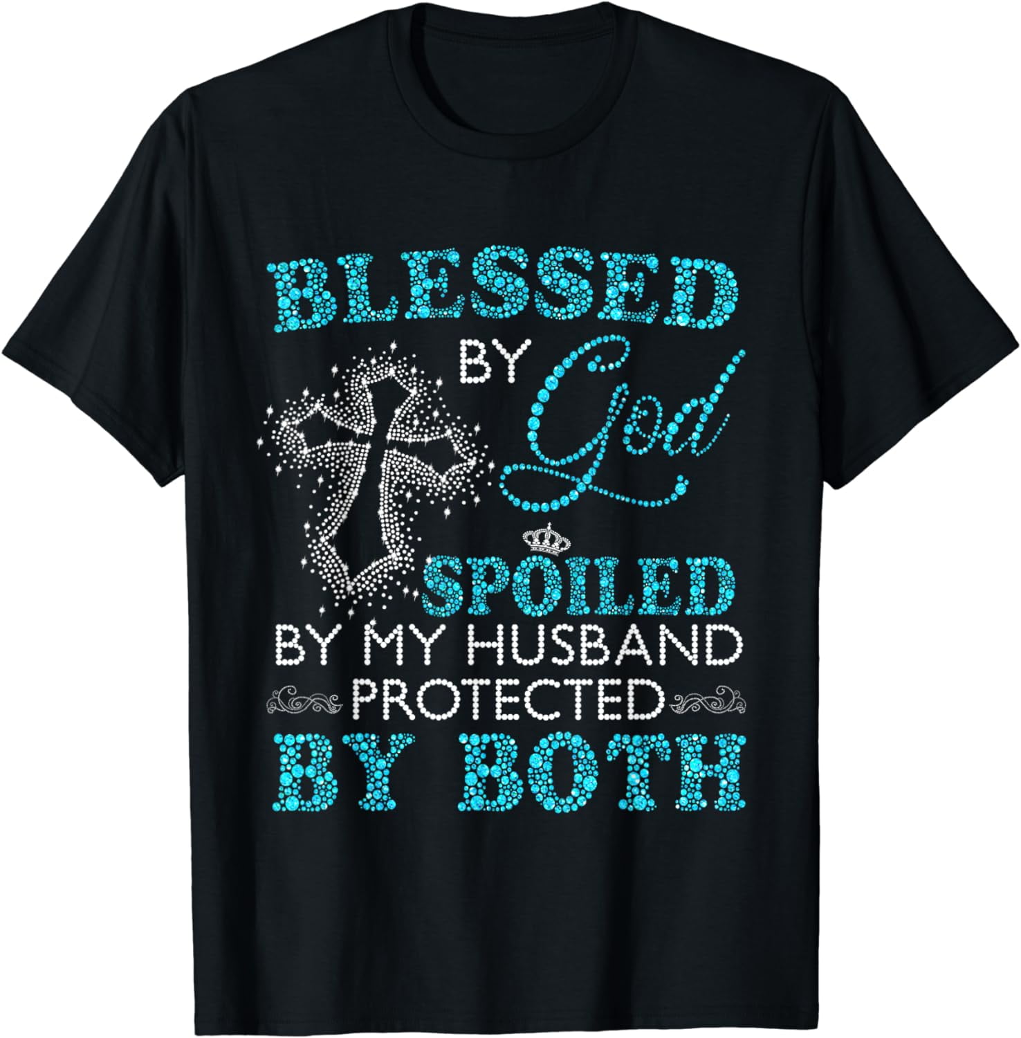Blessed By God Spoiled By My Husband Protected By Both T-Shirt ...