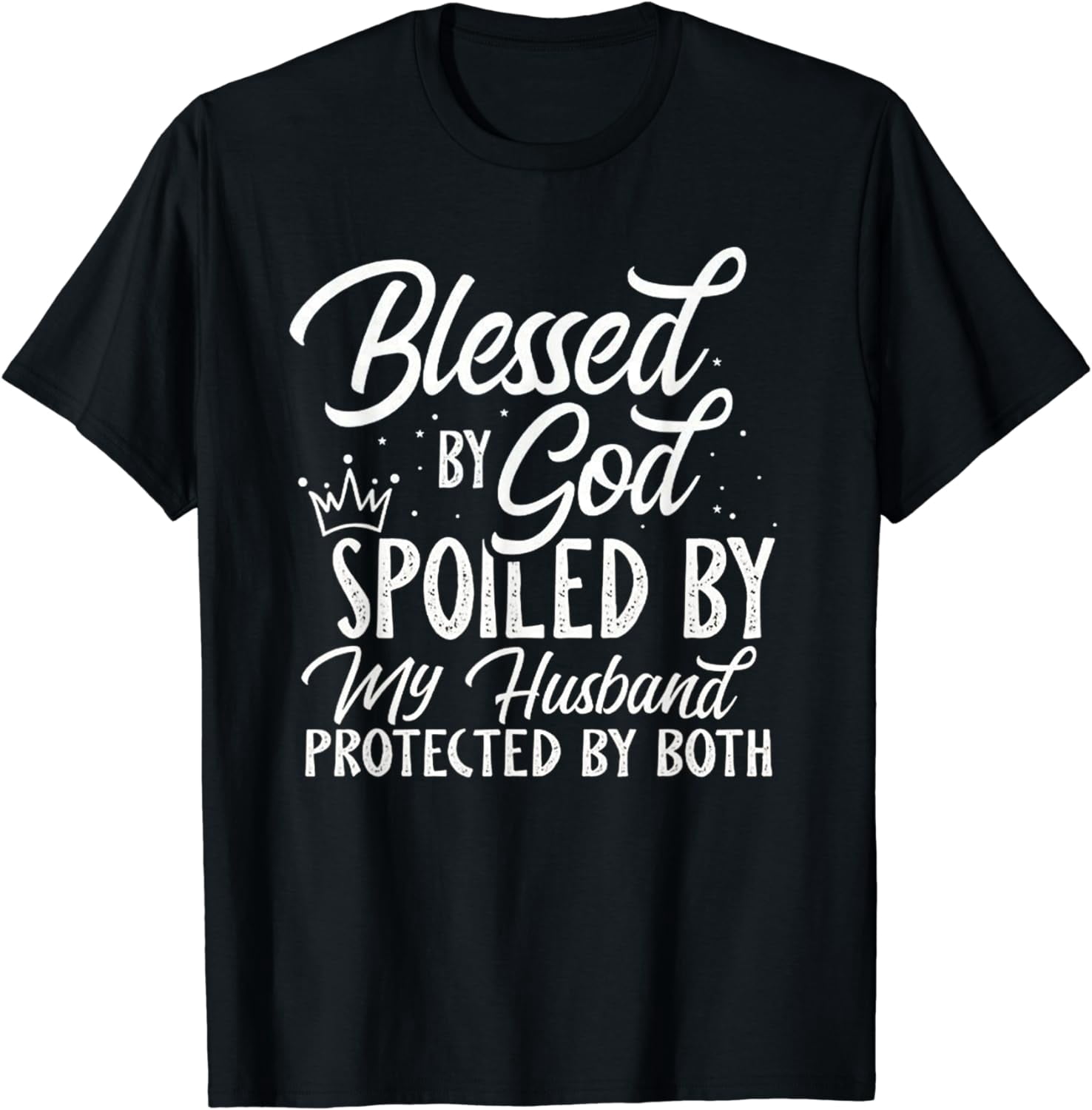 Blessed By God Spoiled By My Husband Protected By Both T-Shirt ...