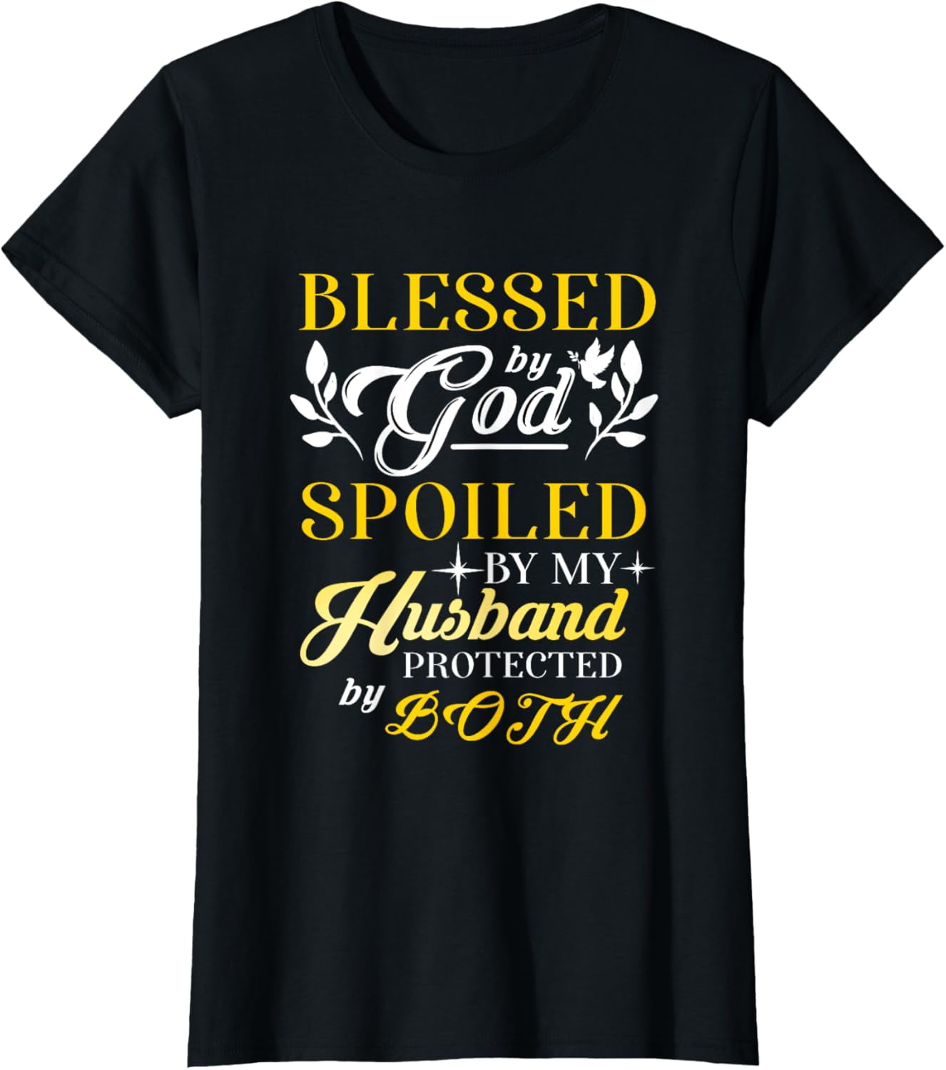 Blessed By God Spoiled By My Husband Protected By Both T-Shirt ...