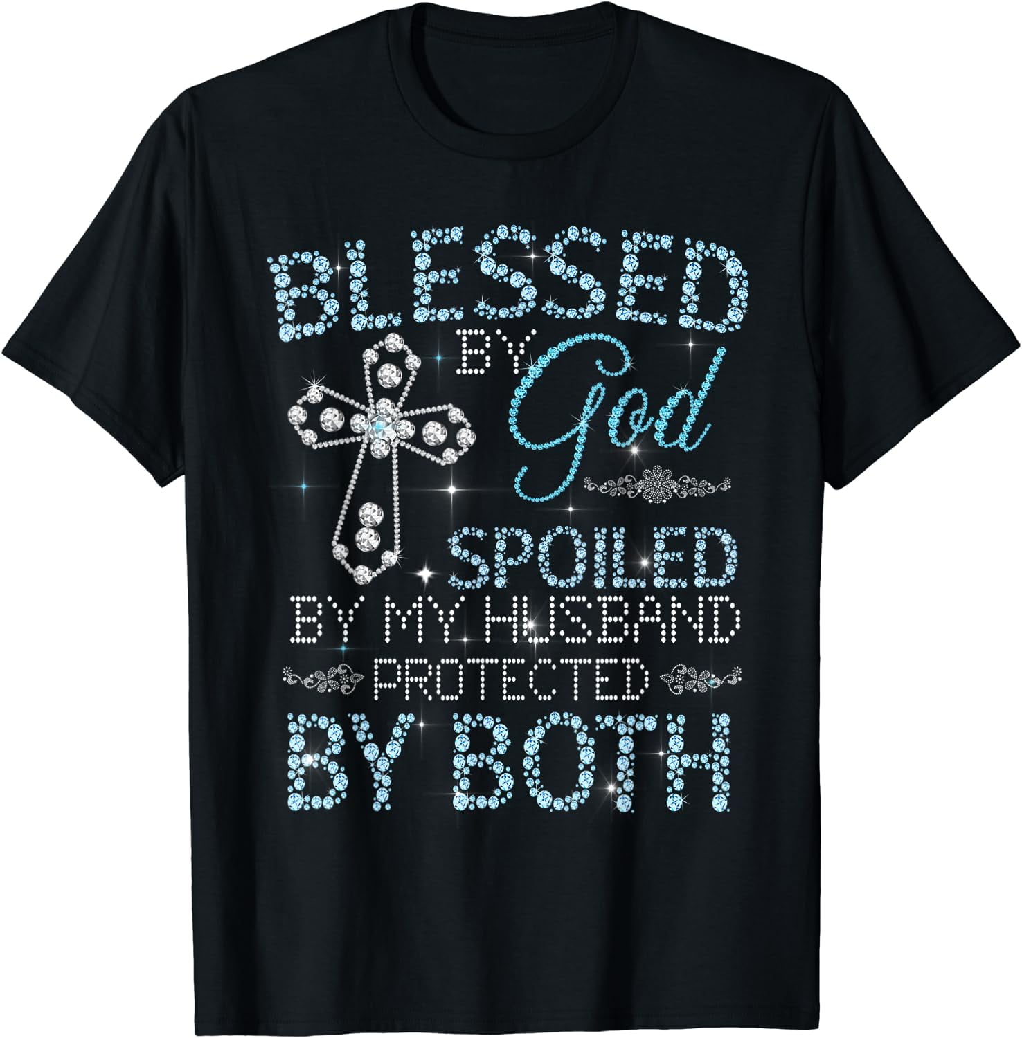 Blessed By God Spoiled By My Husband Protected By Both T-Shirt ...