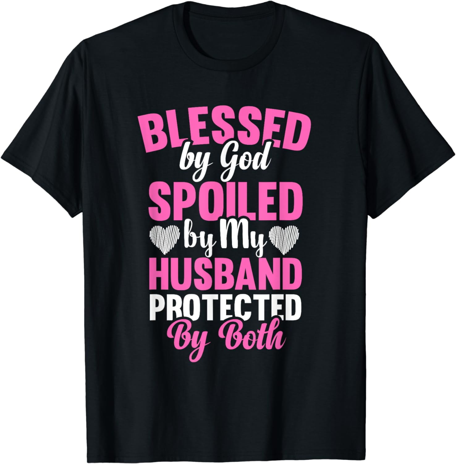 Blessed By God Spoiled By My Husband Protected By Both T-Shirt ...
