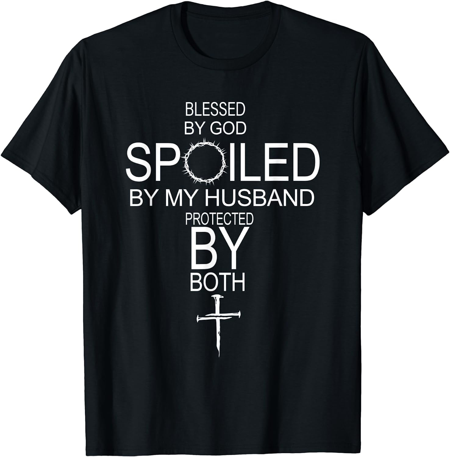 Blessed By God Spoiled By My Husband Protected By Boths T-Shirt ...