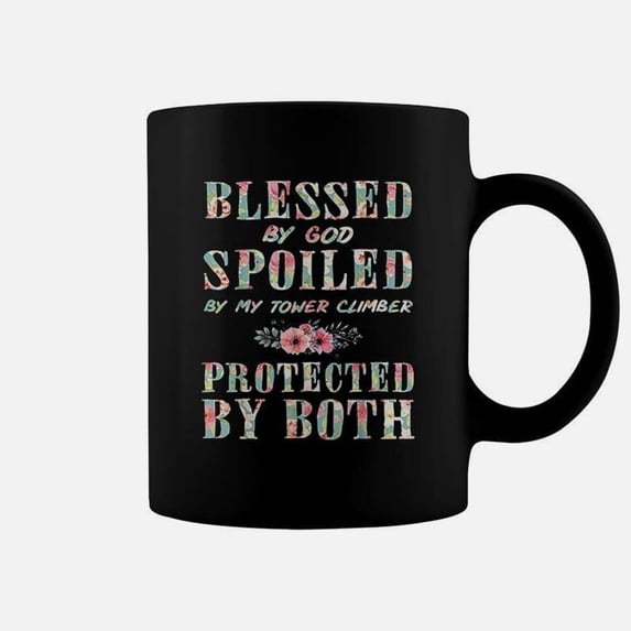 Blessed By God Spoiled By Tower Climber Protected By Both Co - Walmart.com