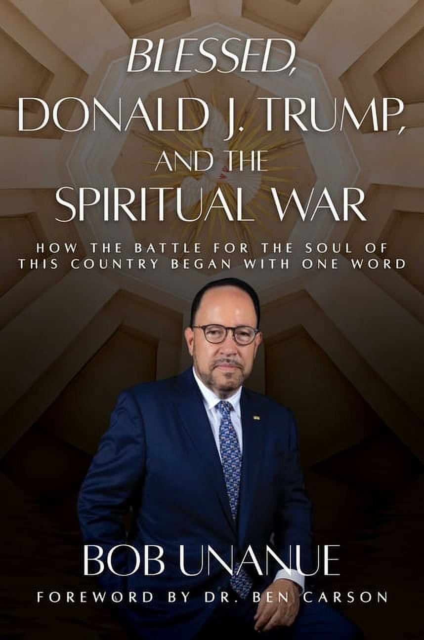 Blessed, Donald J. Trump, and the Spiritual War: How the Battle for the ...
