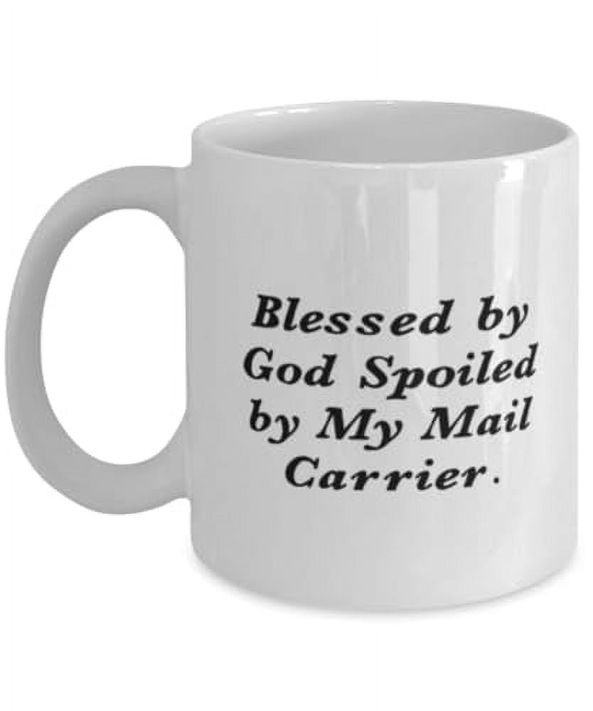 Blessed by God Spoiled by My Mail Carrier. 15oz Mug, Mail carrier ...