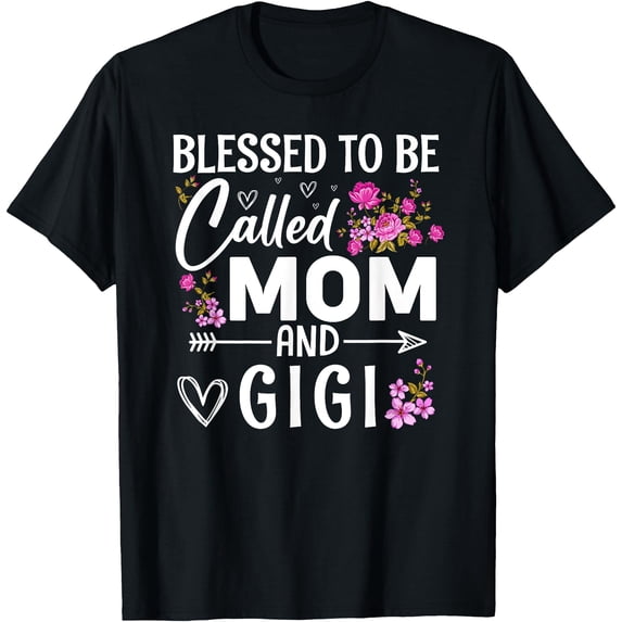 Blessed To Be Called Mom And Gigi Mother's Day Floral Women T-Shirt ...