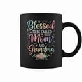 Blessed To Be Called Mom And Grandma Flower Mothers Day Coffee Mugs ...