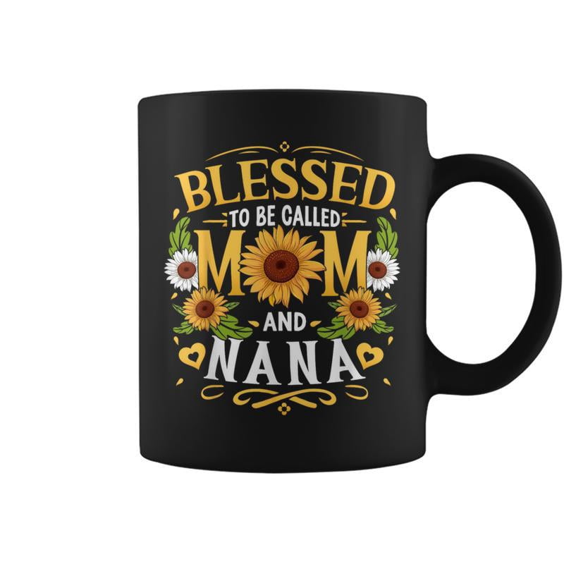 Blessed To Be Called Mom And Nana Sunflower Mothers Day Coffee Mugs ...