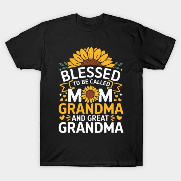 Blessed To Be Called Mom Grandma Great Grandma Generations Unisex T ...