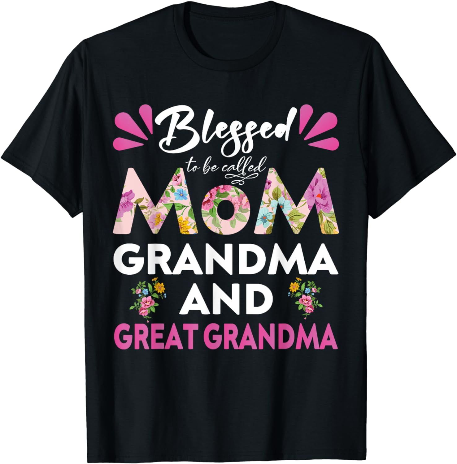 Blessed To Be Called Mom Grandma and Great Grandma Flower T-Shirt ...