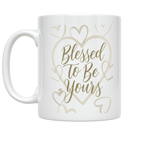 Blessed To Be Yours Coffee Mug - Relationship Enthusiast - 11 oz ...