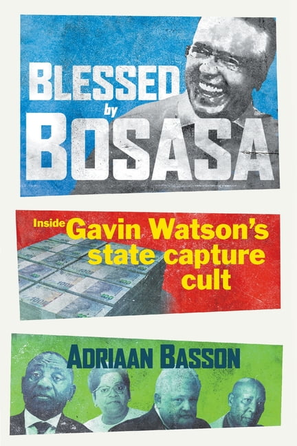 Blessed by Bosasa: Inside Gavin Watson's State Capture Cult (Paperback ...