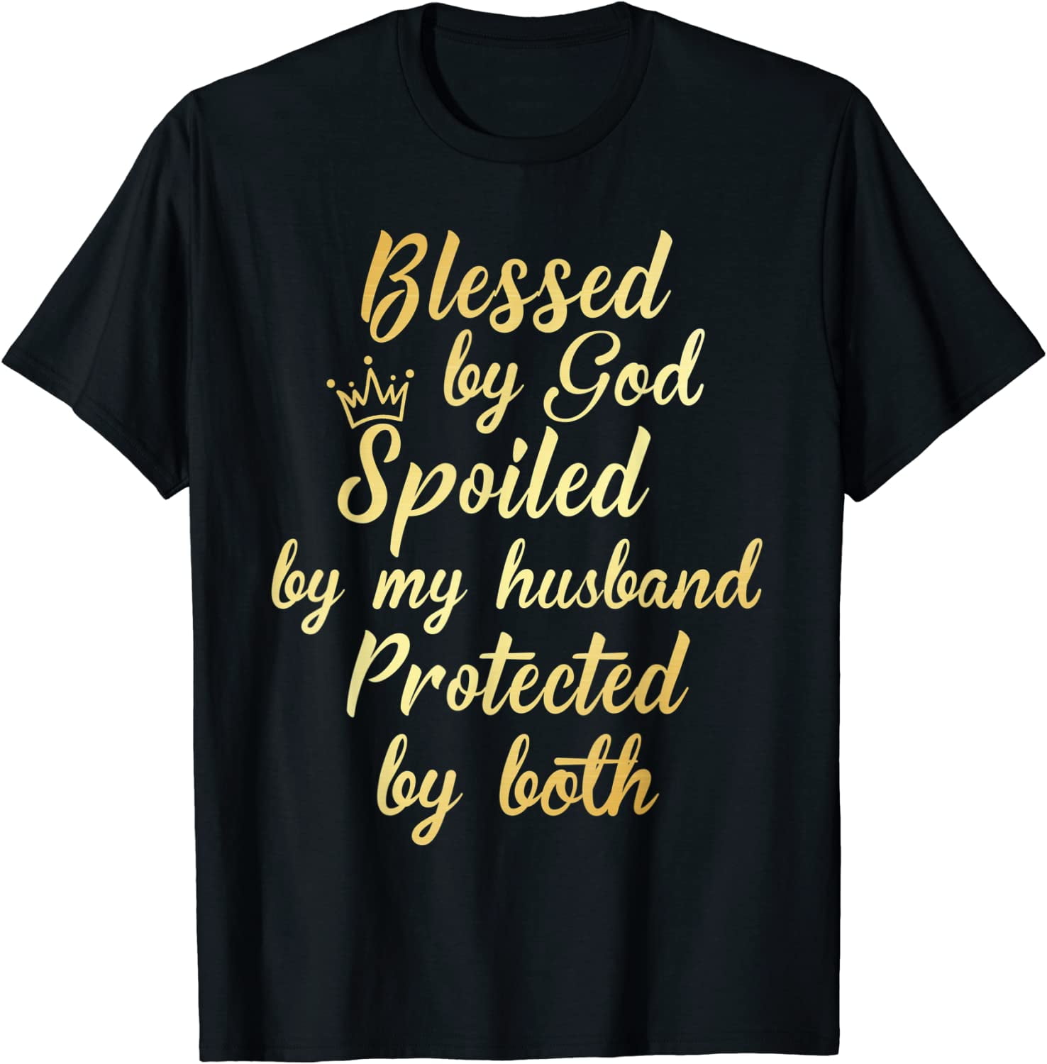Blessed by God Spoiled By My Husband Protected By Both Shirt - Walmart.com