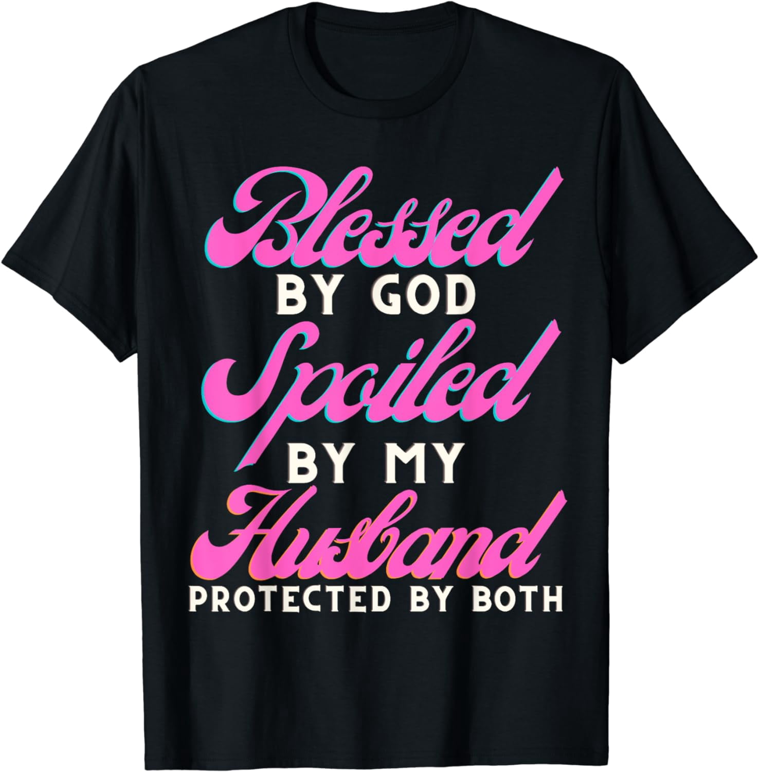 Blessed by God Spoiled by My Husband Protected By Both T-Shirt ...