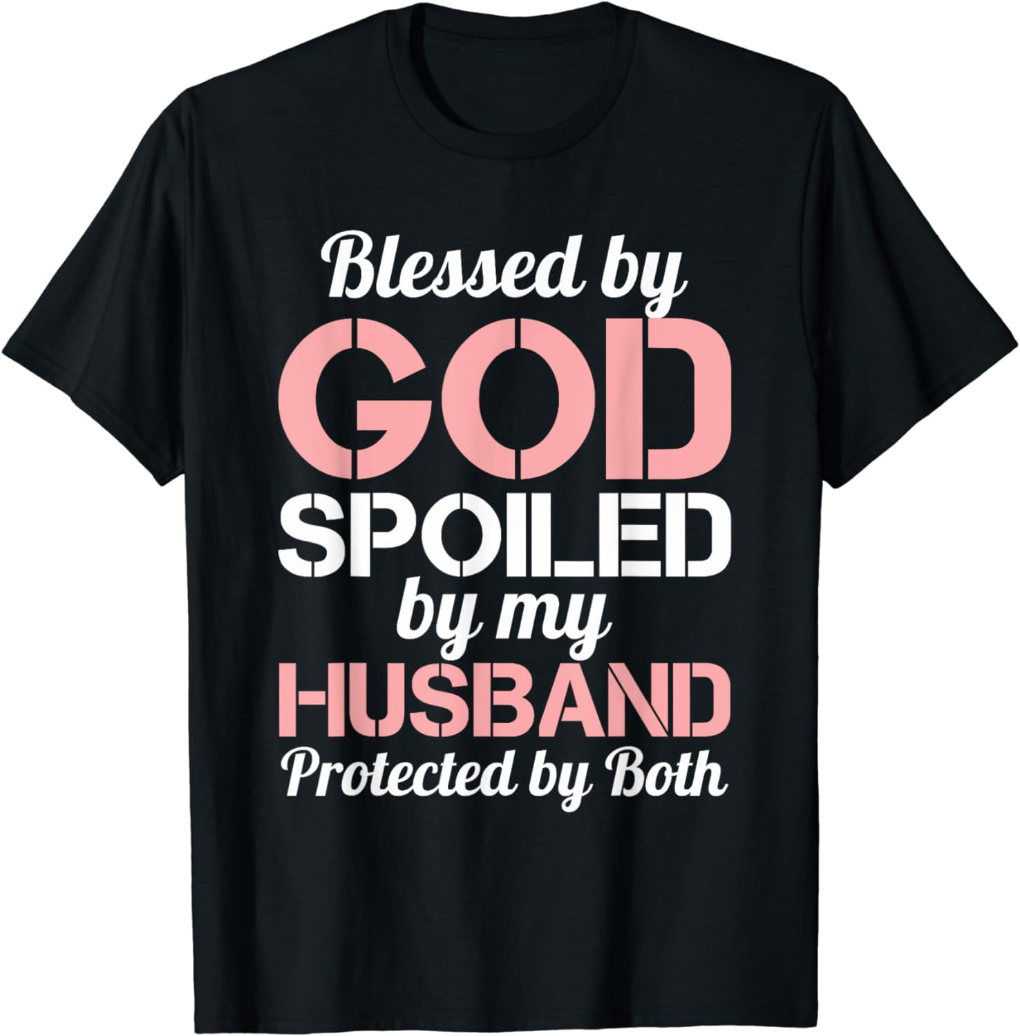 Blessed by God Spoiled by My Husband Protected By Both T-Shirt ...