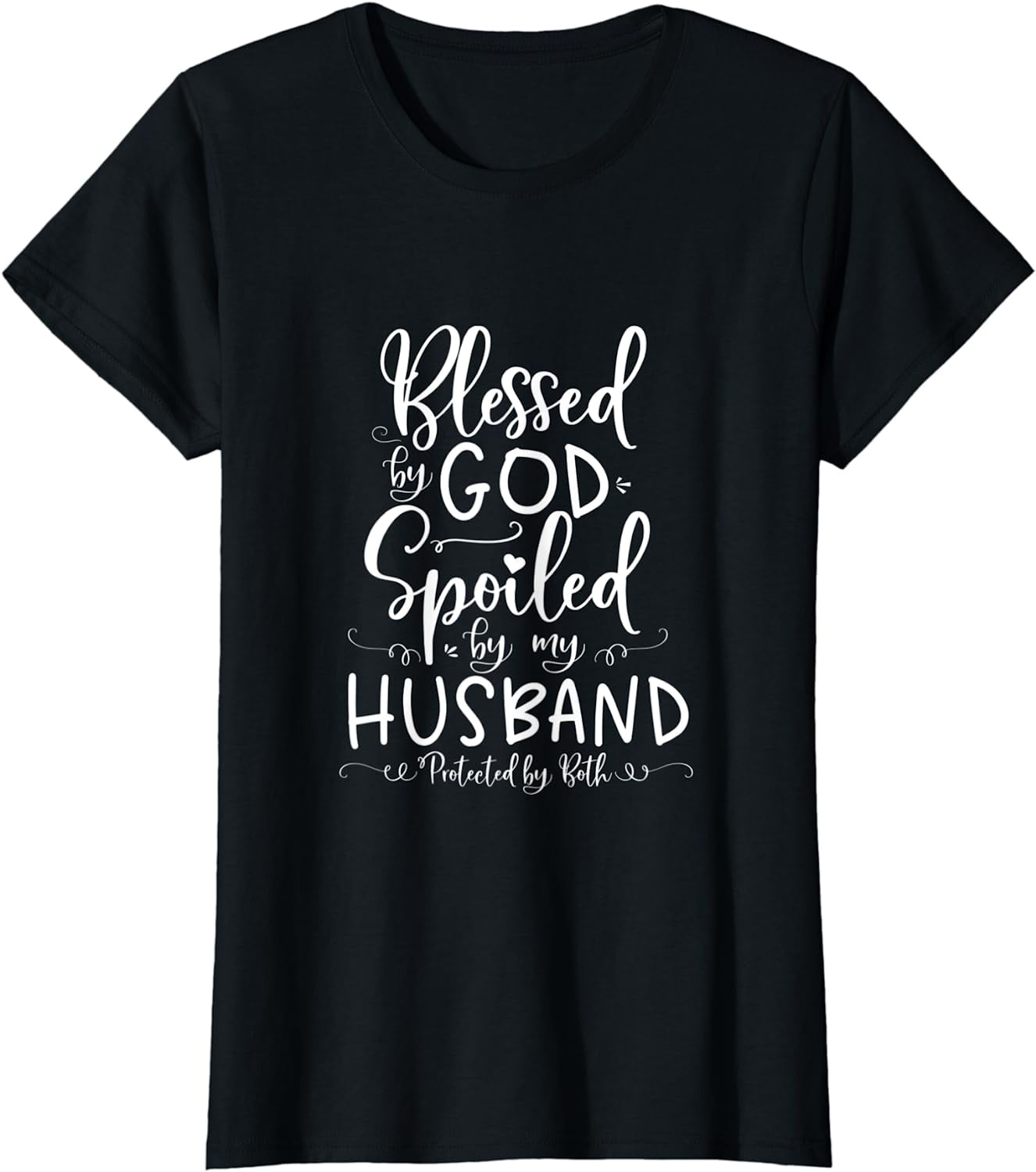Blessed by God Spoiled by My Husband Protected by Both T-Shirt ...