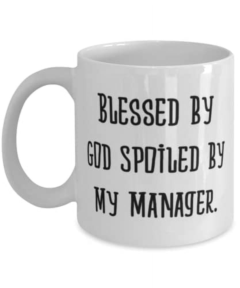 Blessed by God Spoiled by My Manager. 11oz Mug, Manager Cup, Best For ...