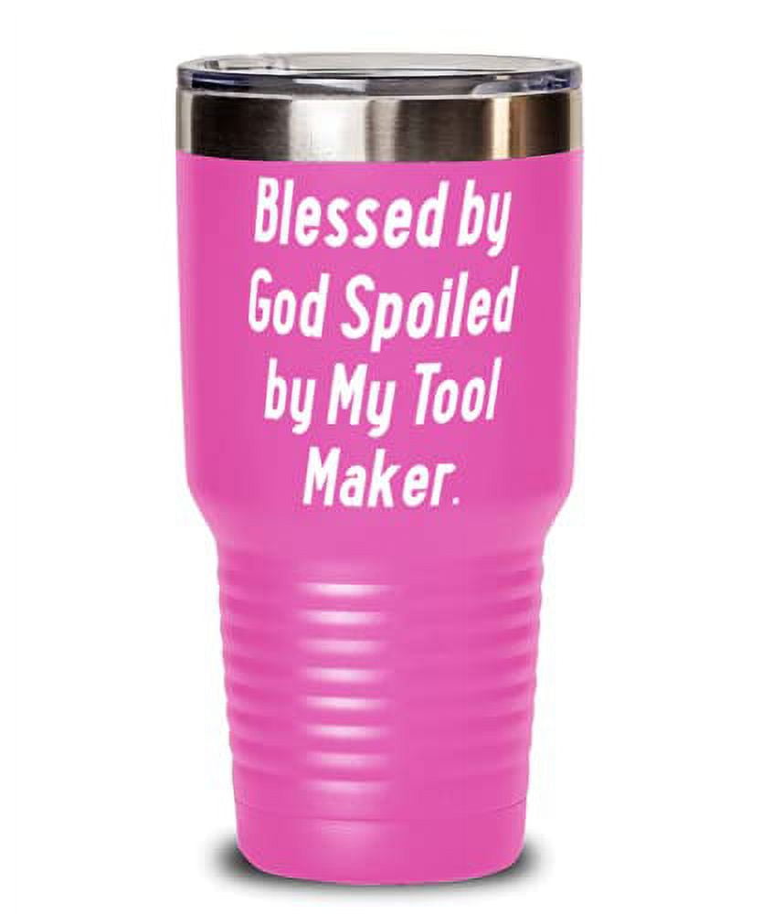 Blessed by God Spoiled by My Tool Maker. 30oz Tumbler, Tool maker ...