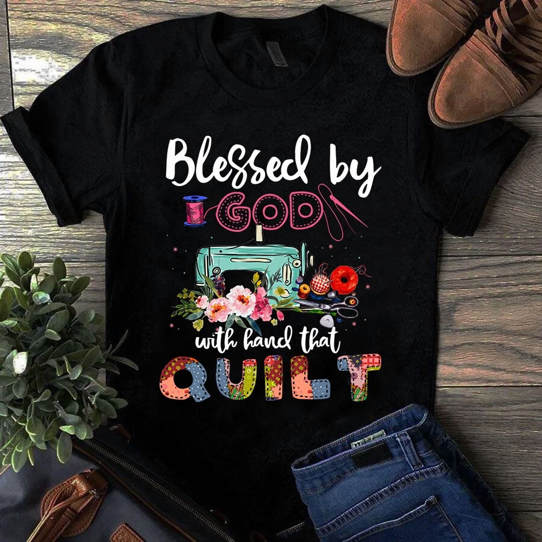 Blessed by God With Hands to Quilt Sewing Christian Maker Unisex T ...