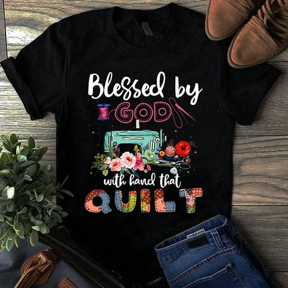 Blessed by God With Hands to Quilt Sewing Christian Maker Unisex T ...