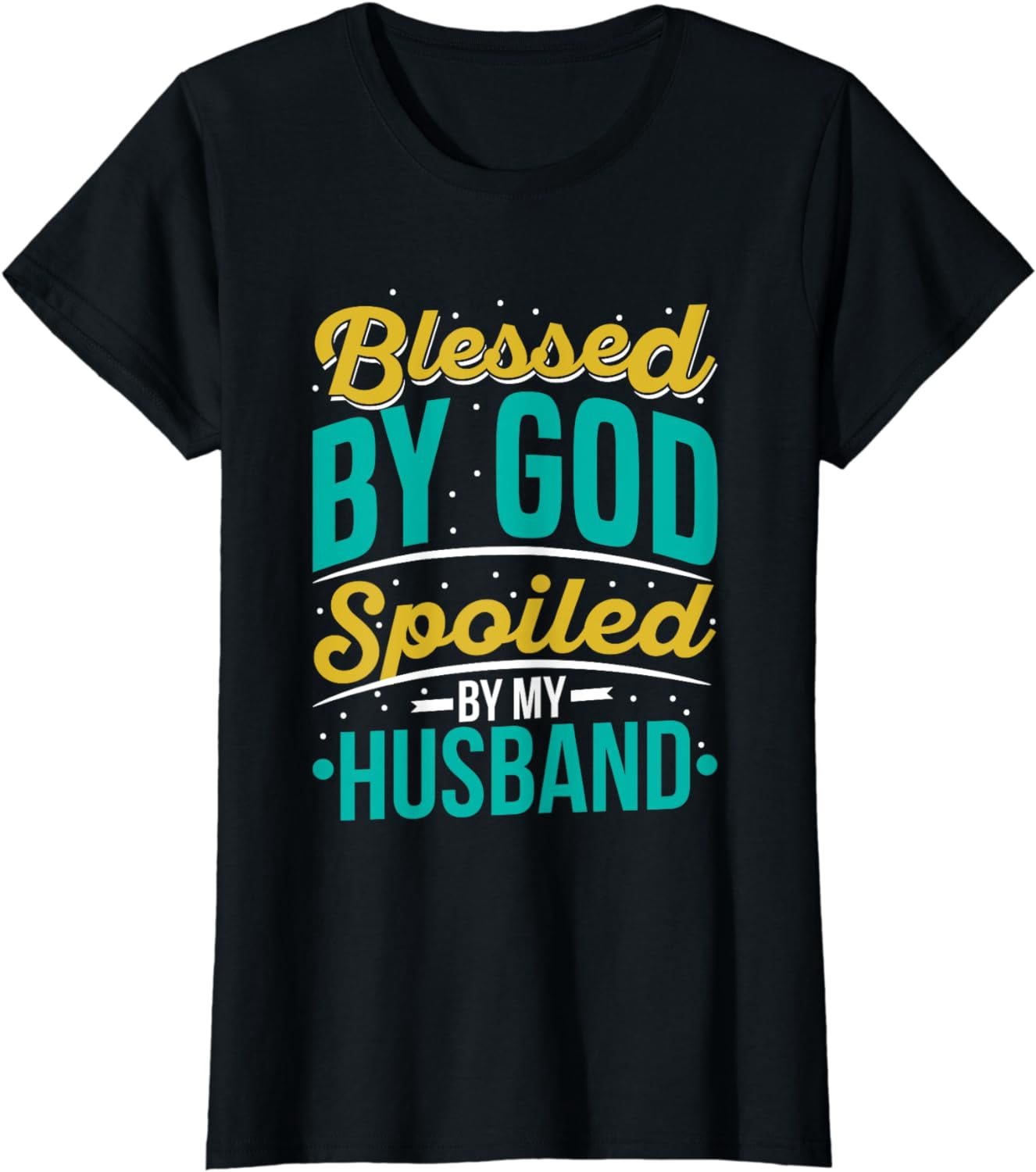 Blessed by god - spoiled by my husband Design for a Wife Cotton T-Shirt ...