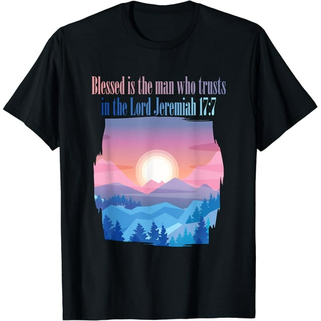 Blessed is the man who trusts in the Lord Jeremiah 17:7 T-Shirt ...
