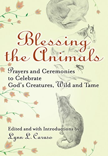 Pre-Owned Blessing the Animals: Prayers and Ceremonies to Celebrate God ...