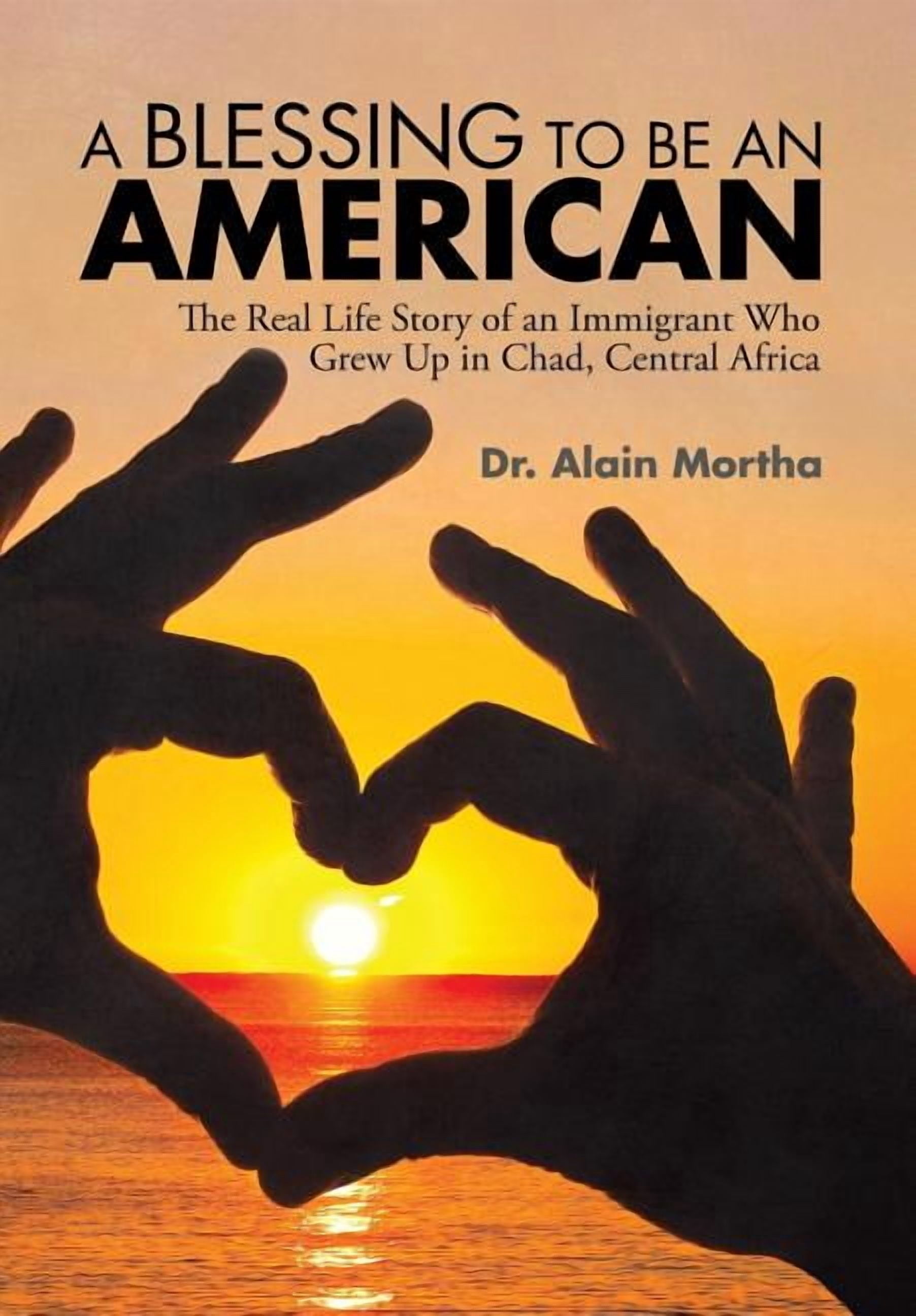 Blessing to Be an American : The Real Life Story of an Immigrant Who ...