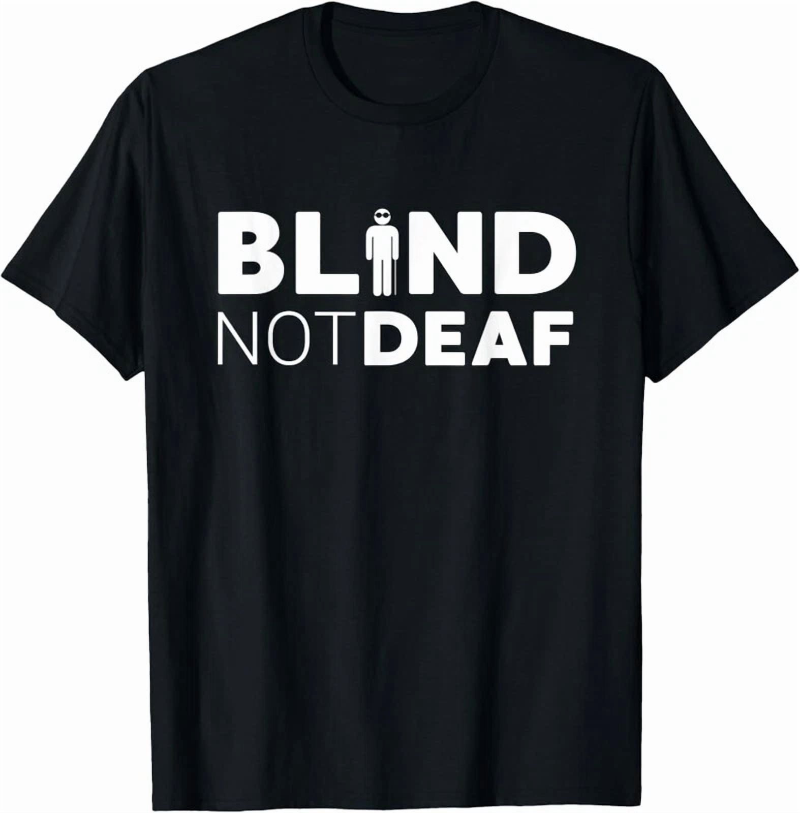 Blind Not Deaf Funny Blindness Low Vision Blind Gift Unisex T-Shirt ...