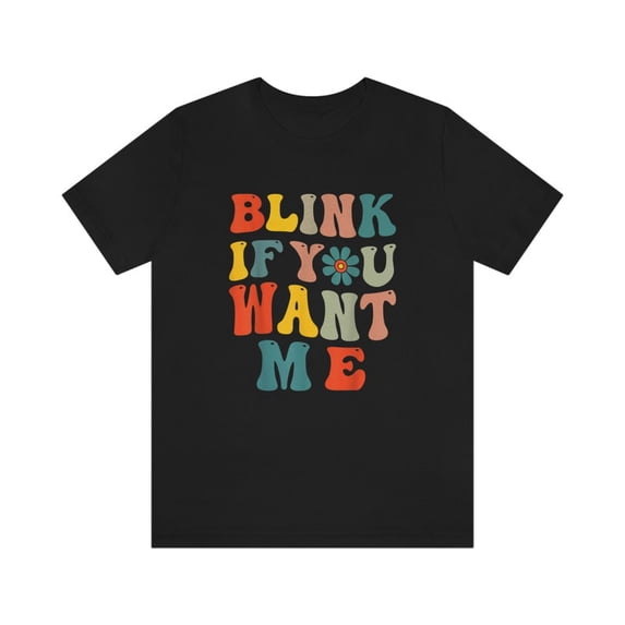 Blink If You Want Me Sarcastic Humor Funny Meme Graphic Novelty Tee,for ...