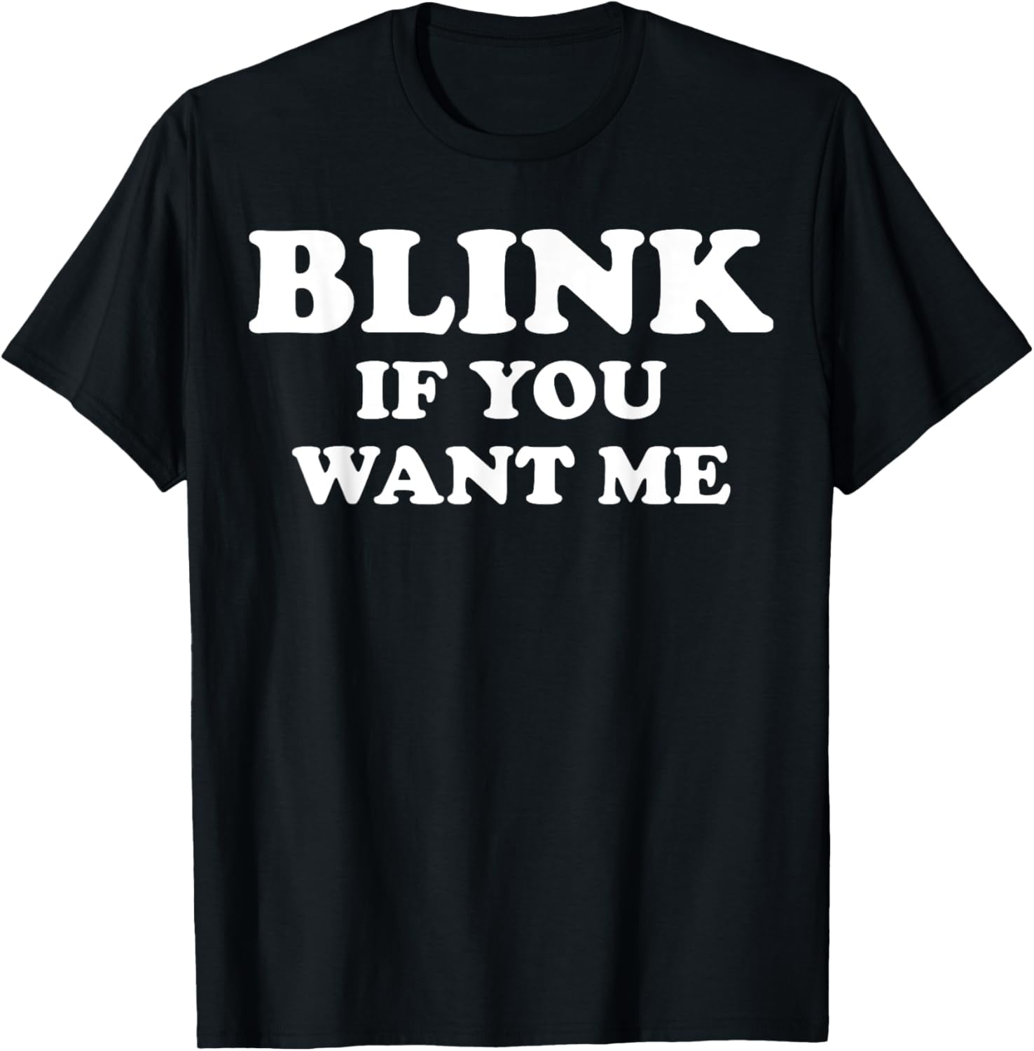 Blink If You Want Me Funny Creative Graphic T-Shirt - Walmart.com