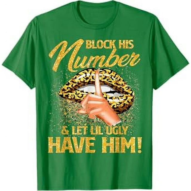 Block His Number And Let Lil Ugly Have Him Lips T-Shirt - Walmart.com