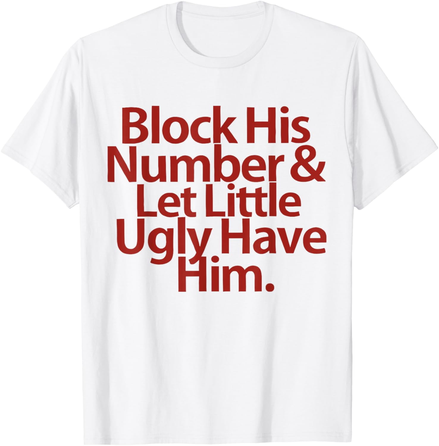 Block His Number And Let Little Ugly Have Him T-Shirt - Walmart.com